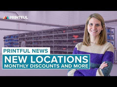 Printful News: New Locations in Australia, Canada, Barcelona, Monthly Discounts, and More