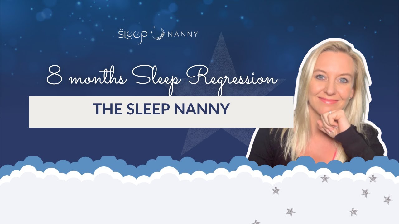 8 month Sleep Regression -The Sleep Nanny