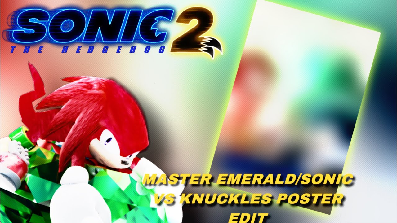 [RareGalaxy5] Making A Sonic Movie 2 Master Emerald/Sonic Vs Knuckles Poster Edit!