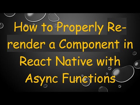 How to Properly Re-render a Component in React Native with Async Functions