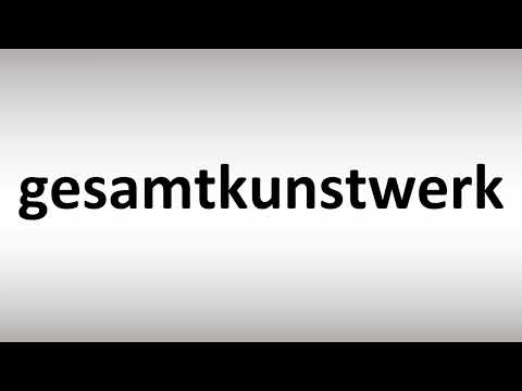 How to Pronounce gesamtkunstwerk