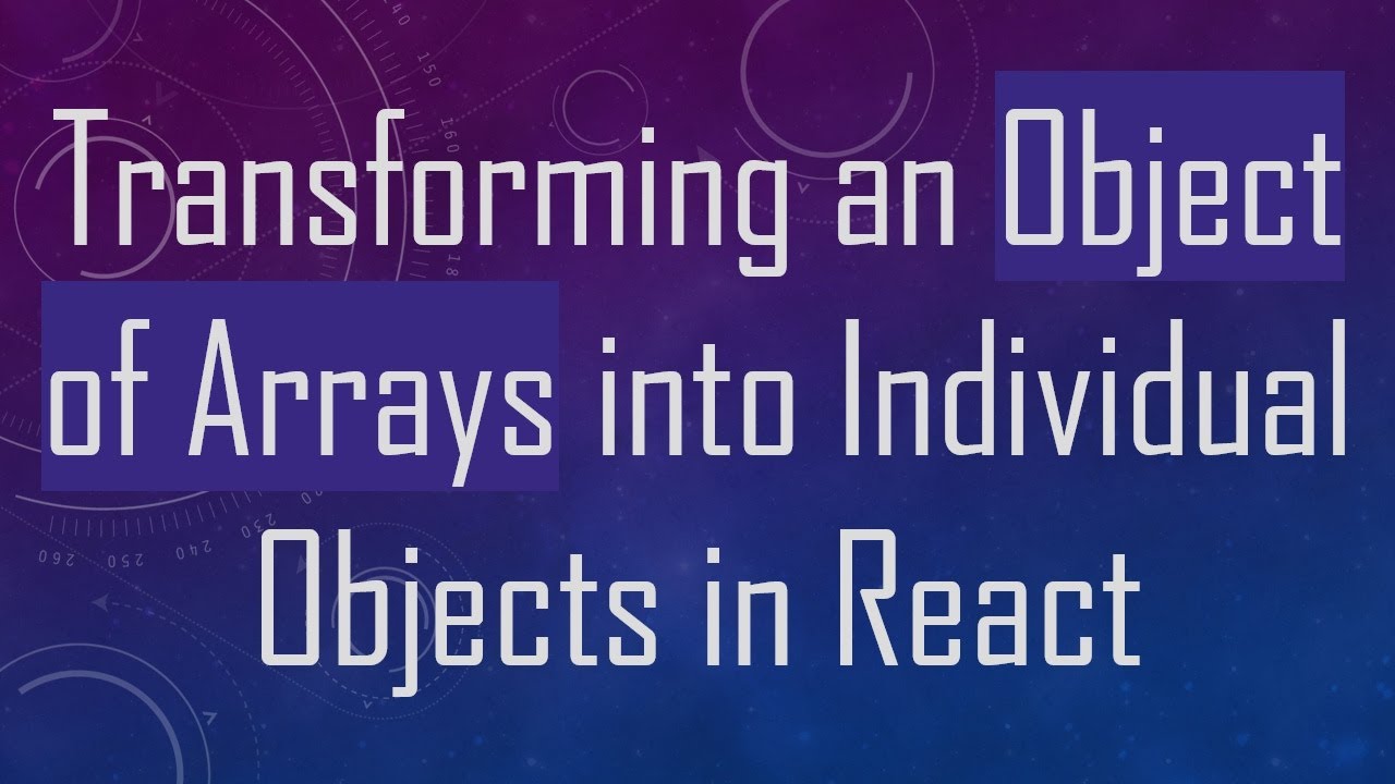 Transforming an Object of Arrays into Individual Objects in React