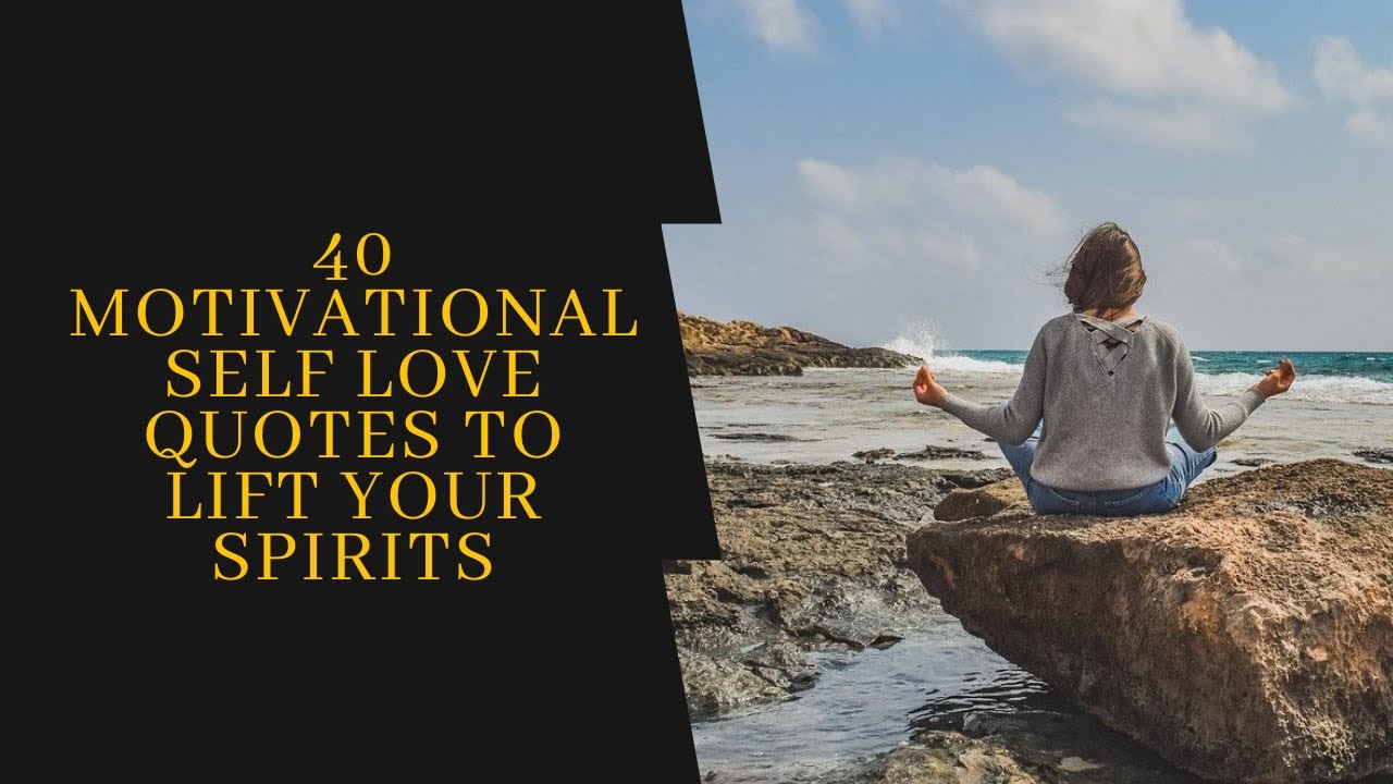40 Motivational Self Love Quotes to Lift Your Spirits