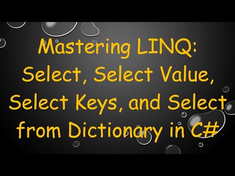 `Mastering LINQ`: Select, Select Value, Select Keys, and Select from Dictionary in C#
