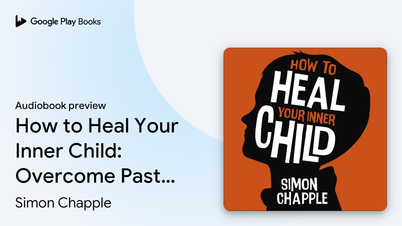 How to Heal Your Inner Child: Overcome Past… by Simon Chapple · Audiobook preview