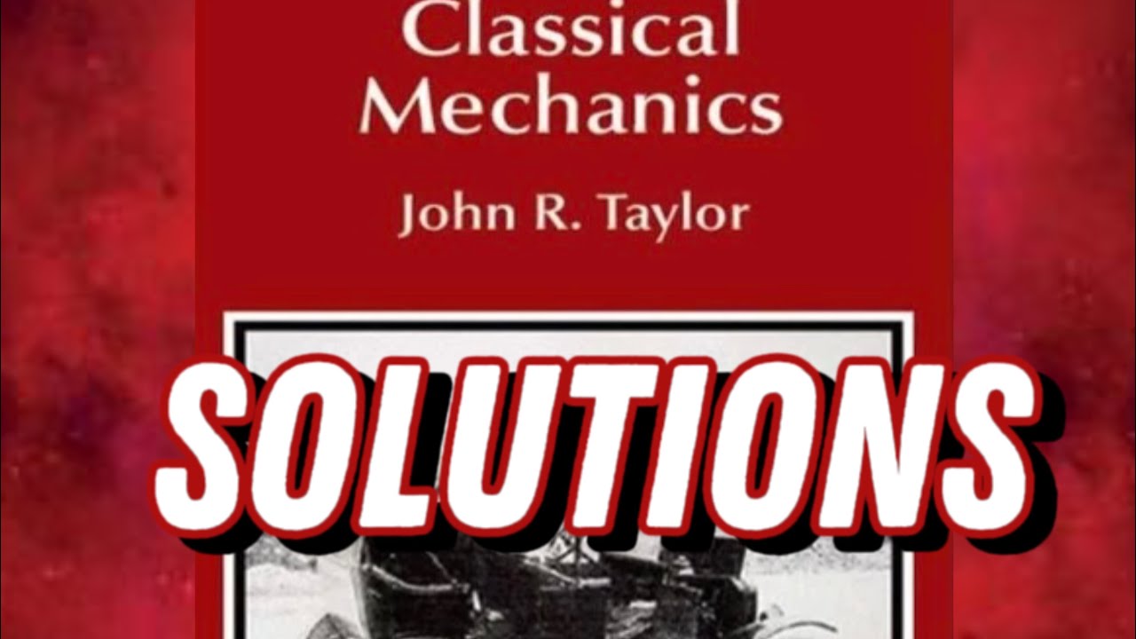 Classical Mechanics: Solutions to John R Taylor’s Book