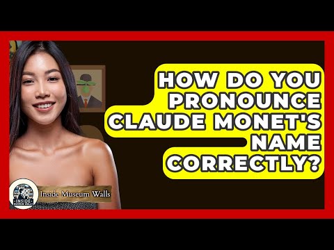 How Do You Pronounce Claude Monet's Name Correctly? - Inside Museum Walls