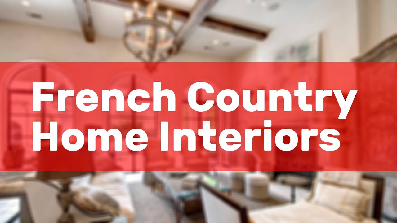 French Country Home Interiors