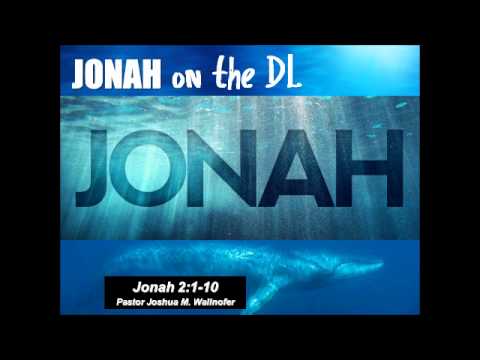 Message: "Jonah On The DL" (Jonah 2:1-10) by Pastor Joshua M. Wallnofer