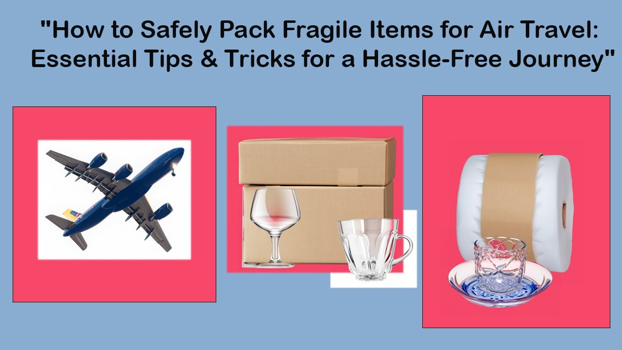 How to Safely Pack Fragile Items for Air Travel Essential Tips & Tricks for a Hassle-Free Journey