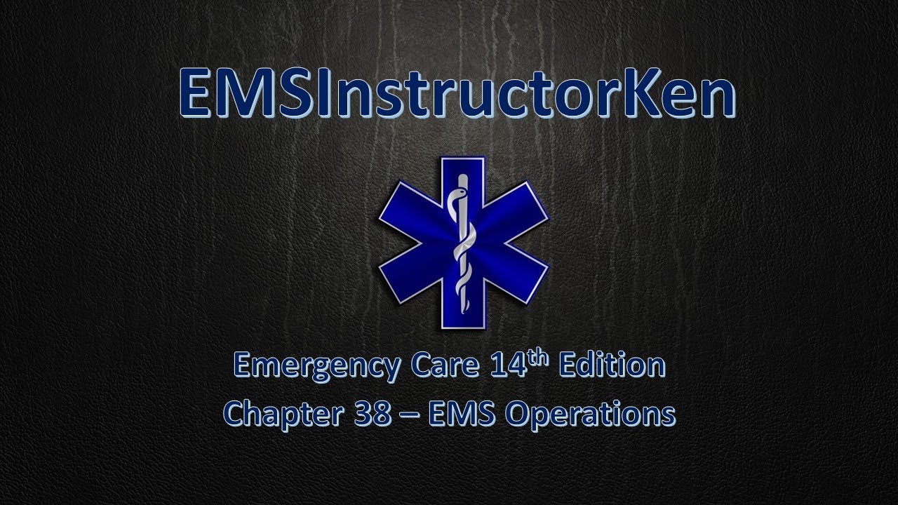 EMSInstructorKen - Chapter 38 EMS Operations