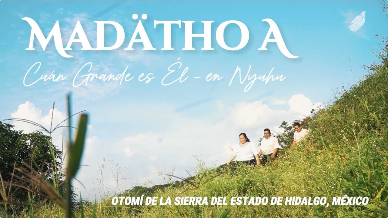 Cuan grande es Él - canto en Otomí de la sierra de Hidalgo.