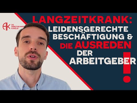 Langzeitkrank & Leidensgerechte Beschäftigung: Die Ausreden der Arbeitgeber #arbeitnehmeranwalt