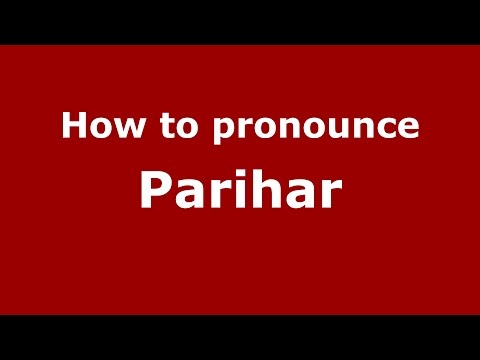 How to pronounce Parihar (Indian/Rajasthan, India) - PronounceNames.com