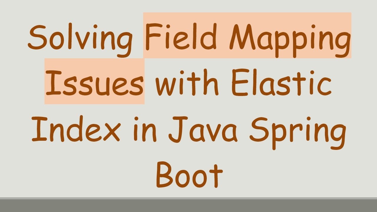 Solving Field Mapping Issues with Elastic Index in Java Spring Boot
