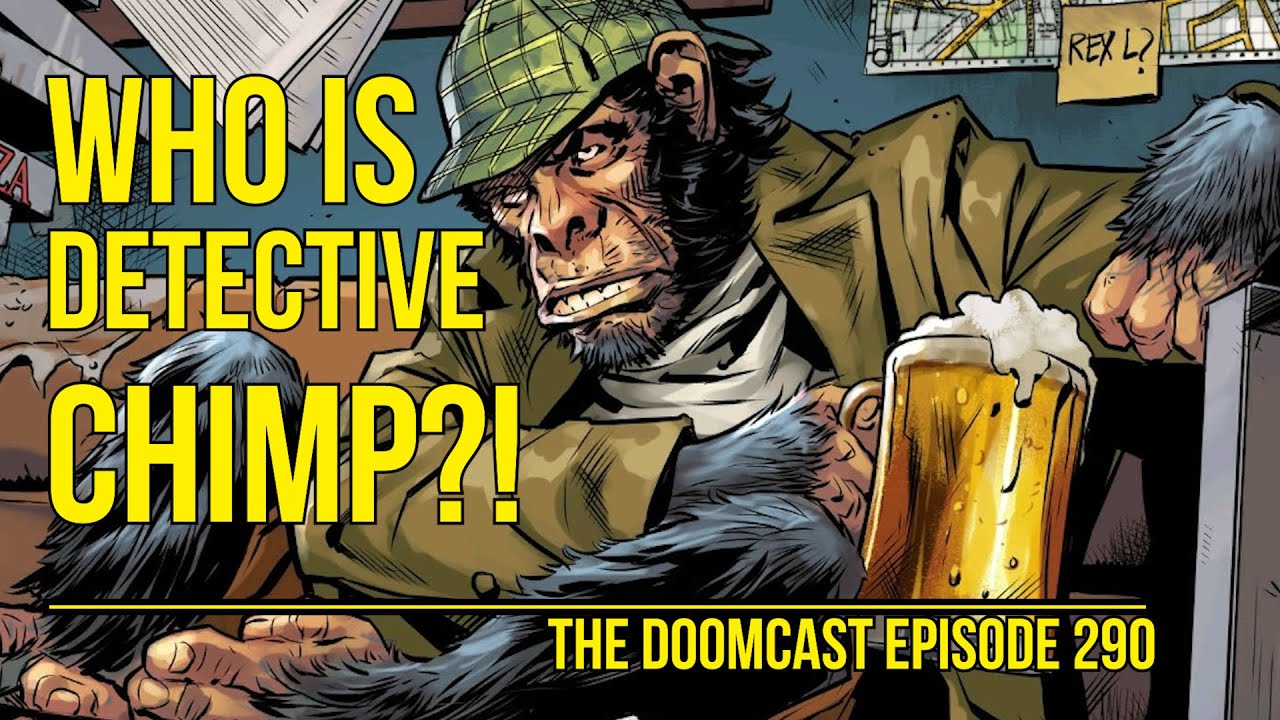 The Origin and Powers of Detective Chimp // The Doomcast Episode 290