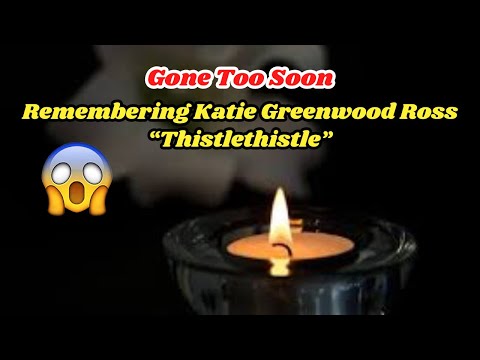 Katie Greenwood Ross “Thistlethistle” Obituary Death, Beloved Musical Artist Has Died