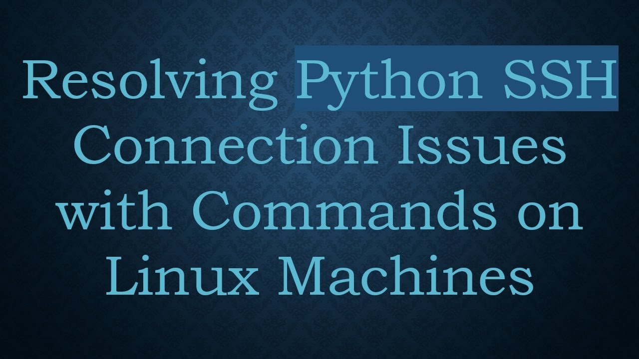 Resolving Python SSH Connection Issues with Commands on Linux Machines