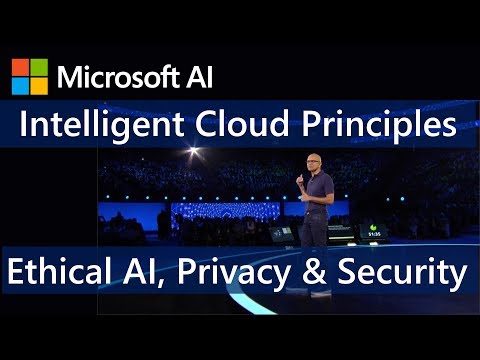 Microsoft's Principles: Ethical AI, Privacy & Security in the Intelligent Cloud - Satya Nadella