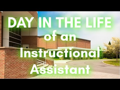 DAY IN THE LIFE OF AN INSTRUCTIONAL ASSISTANT/TEACHER'S ASSISTANT