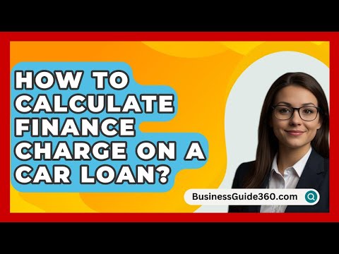 How To Calculate Finance Charge On A Car Loan? - BusinessGuide360.com