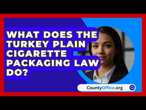 What Does The Turkey Plain Cigarette Packaging Law Do? | CountyOffice News