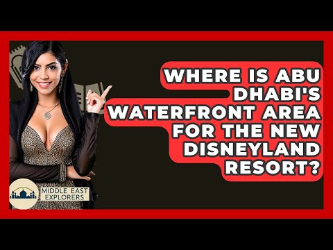 Where Is Abu Dhabi's Waterfront Area for the New Disneyland Resort? - Middle East Explorers