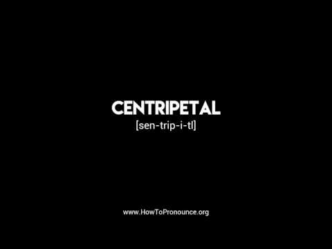 How to Pronounce "centripetal"