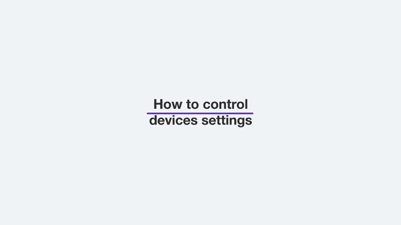 9-How to control devices settings