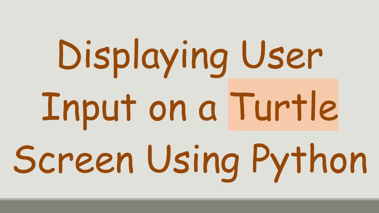 Displaying User Input on a Turtle Screen Using Python