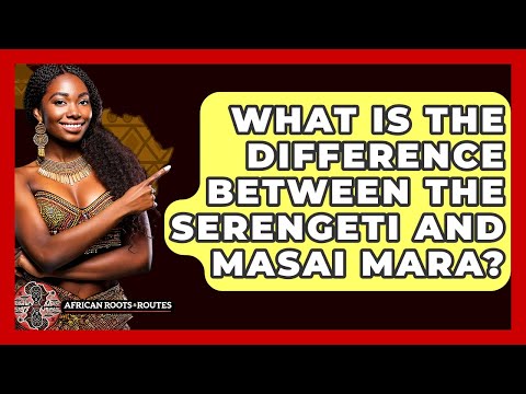 What Is The Difference Between The Serengeti And Masai Mara? - African Roots And Routes