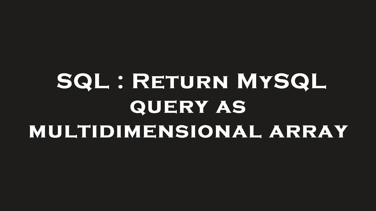 SQL : Return MySQL query as multidimensional array