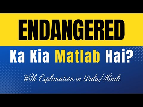 Endangered Meaning in Urdu |'Endangered Ka Kia Matlab Hota Hai'| Urdu/Hindi Explanation Included