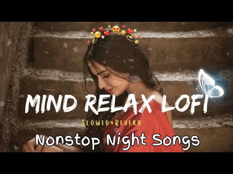 Mix - NONSTOP MIND RELAX LOFI SONGS 💕 || SLOWED+REVERB || ARJIT SINGH || DAY 01 || #song