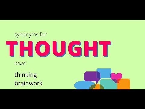 Synonyms in English Thought, thinking, brainwork, cogitation, consideration, deliberation, musing