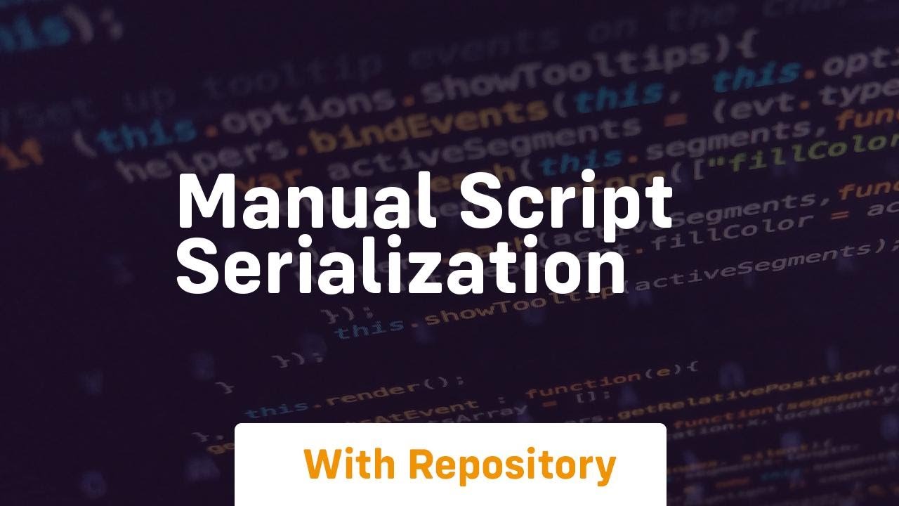 manual script serialization