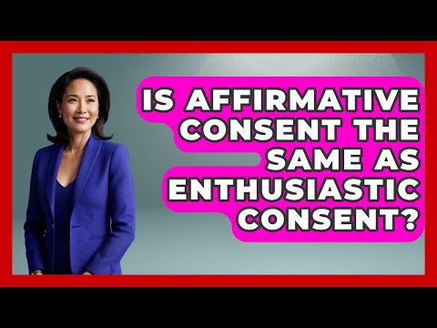 Is Affirmative Consent The Same As Enthusiastic Consent? - Your Civil Rights Guide