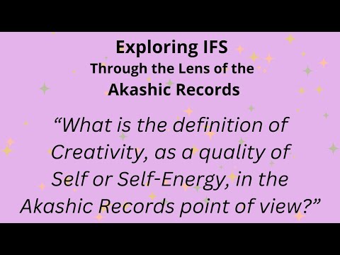 "What is the definition of Creativity in the Akashic Records point of view?" - IFS & Akashic Records