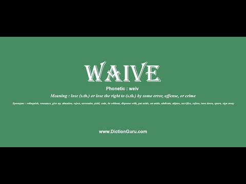 waive: Pronounce waive with Phonetic, Synonyms and Sentence Examples