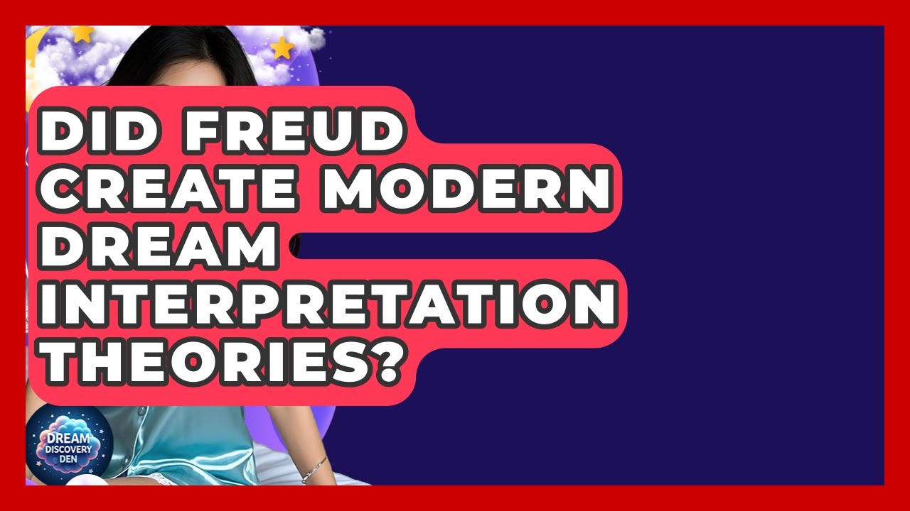 Did Freud Create Modern Dream Interpretation Theories? - Dream Discovery Den