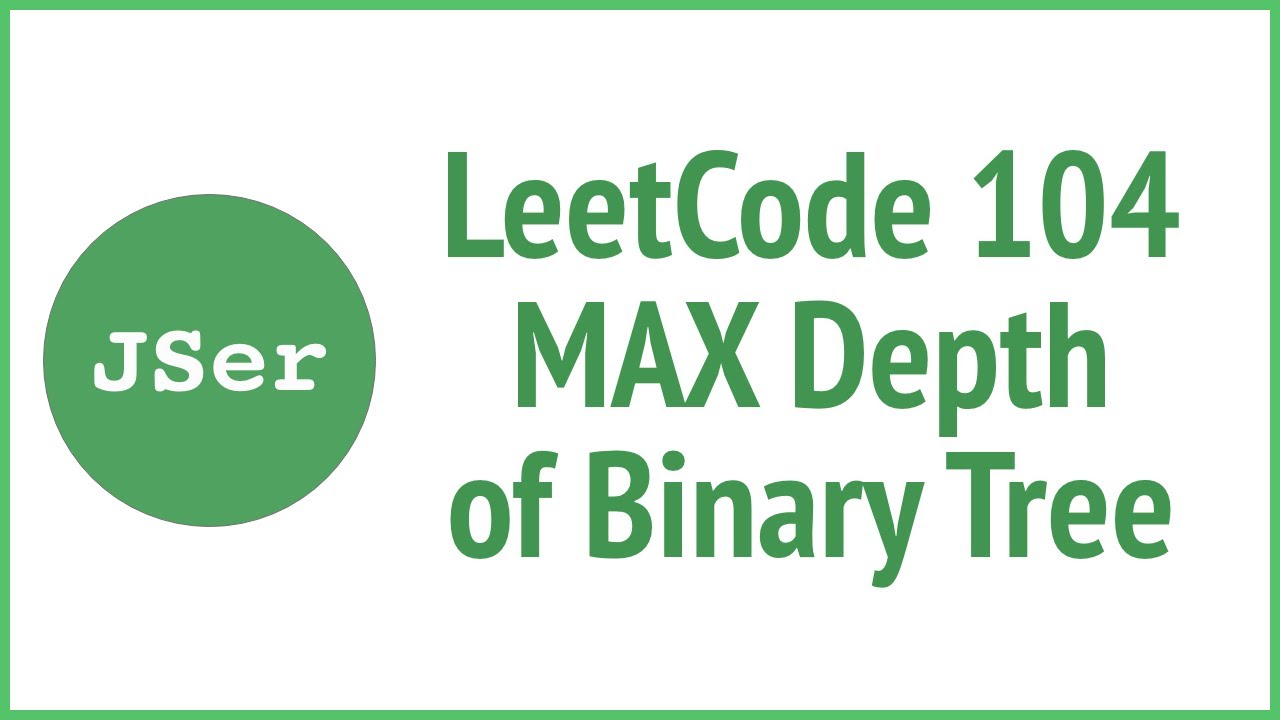 leetCode 104 - MAX Depth of Binary Tree | JSer - algorithm & JavaScript