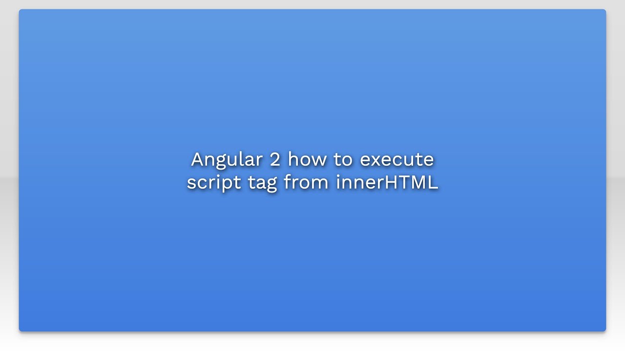 Angular 2 how to execute script tag from innerHTML