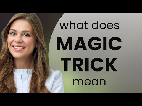 Magic trick • what is MAGIC TRICK meaning