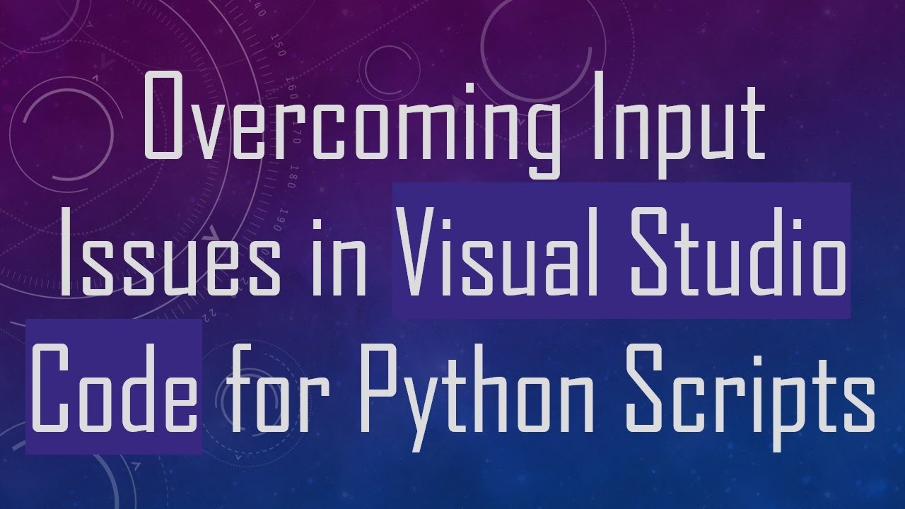Overcoming Input Issues in Visual Studio Code for Python Scripts
