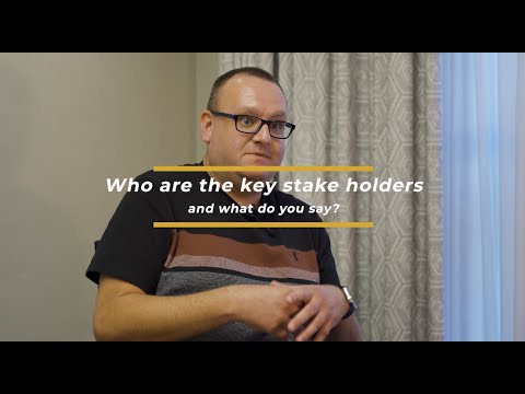 Who are the Key Stakeholders and what do you say?