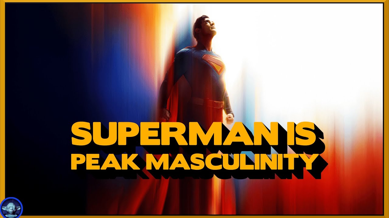 Why Superman Is Peak Masculinity