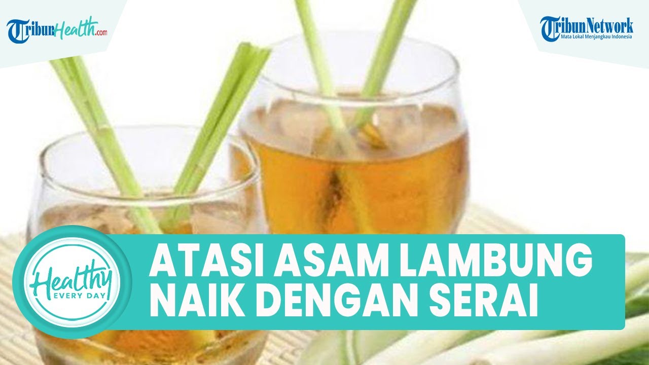 Asam Lambung Sering Kumat Bisa Diatasi dengan Konsumsi Air Rebusan Serai, Begini Takaran yang Tepat