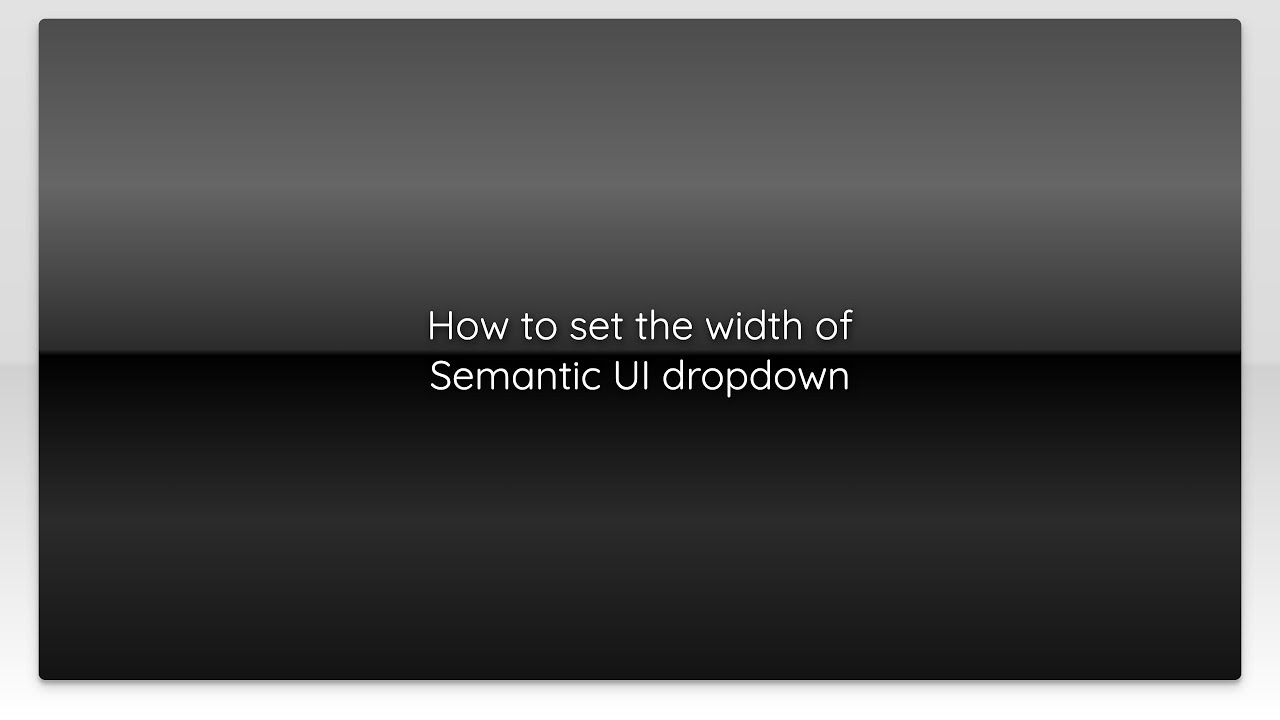 How to set the width of Semantic UI dropdown