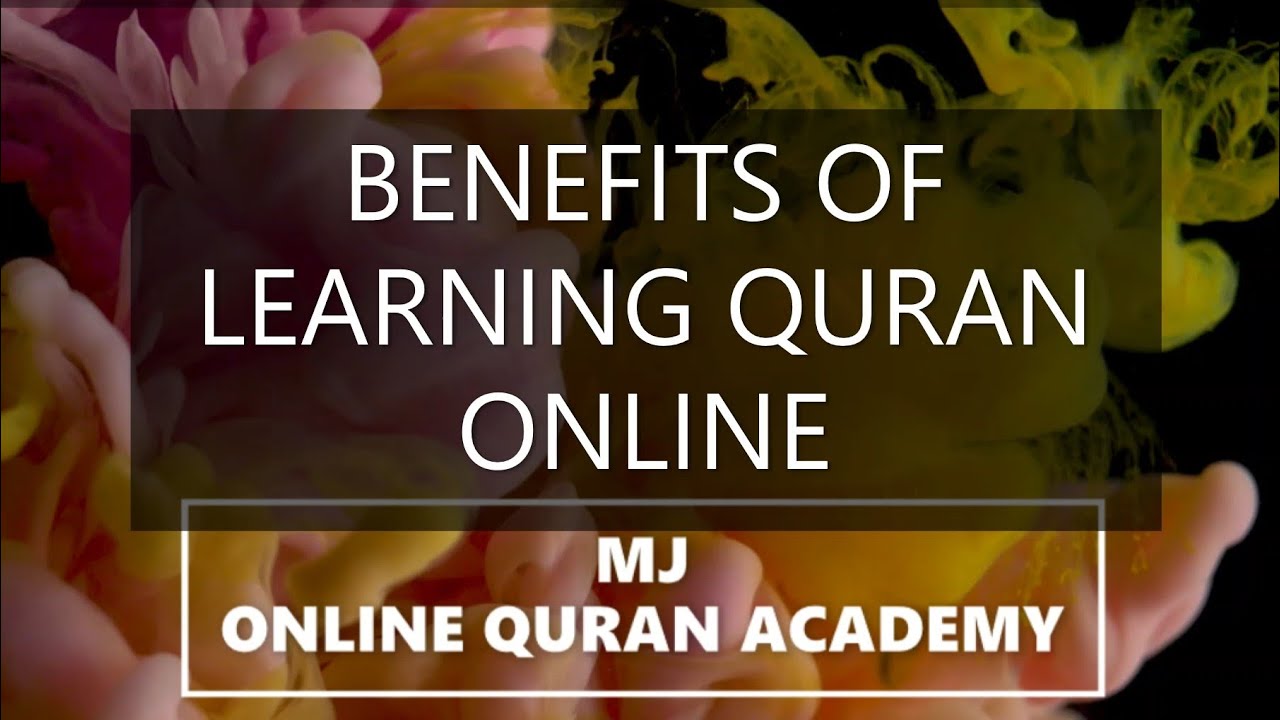 BENEFITS OF LEARNING QURAN ONLINE | MJ ONLINE QURAN ACADEMY