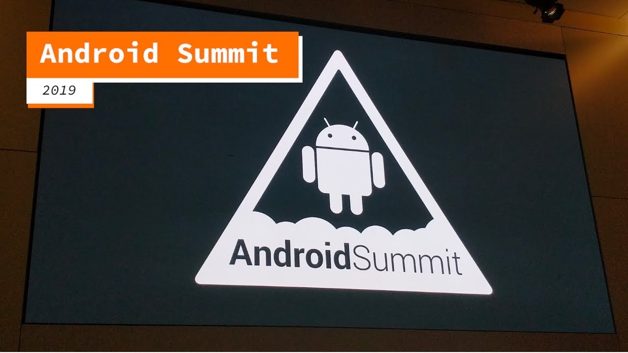 Android Summit 2019 Highlights - Android Development Conference